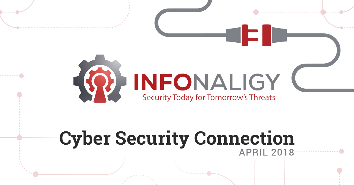 April 2018: Cyber Security Connection - Infonaligy April 2018: Cyber Security Connection - Infonaligy